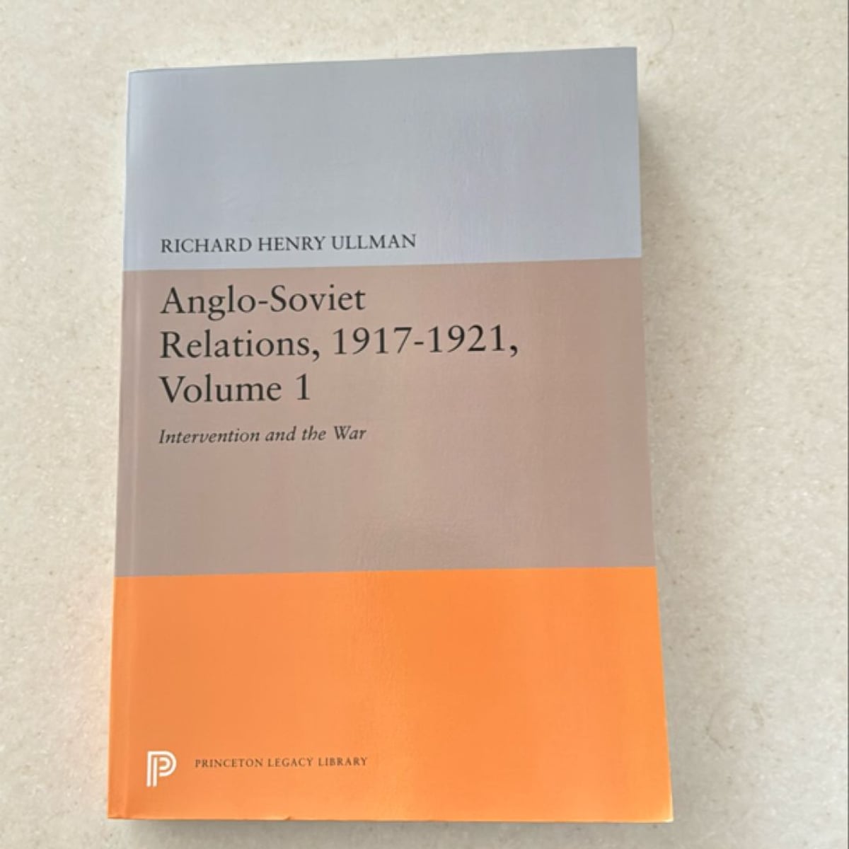 Anglo-Soviet Relations, 1917-1921, Volume 1 by Richard Ullman