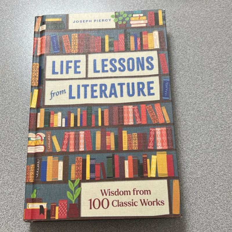 Life Lessons From Literature Wisdom From 100 Classic Works by Joseph Piercy