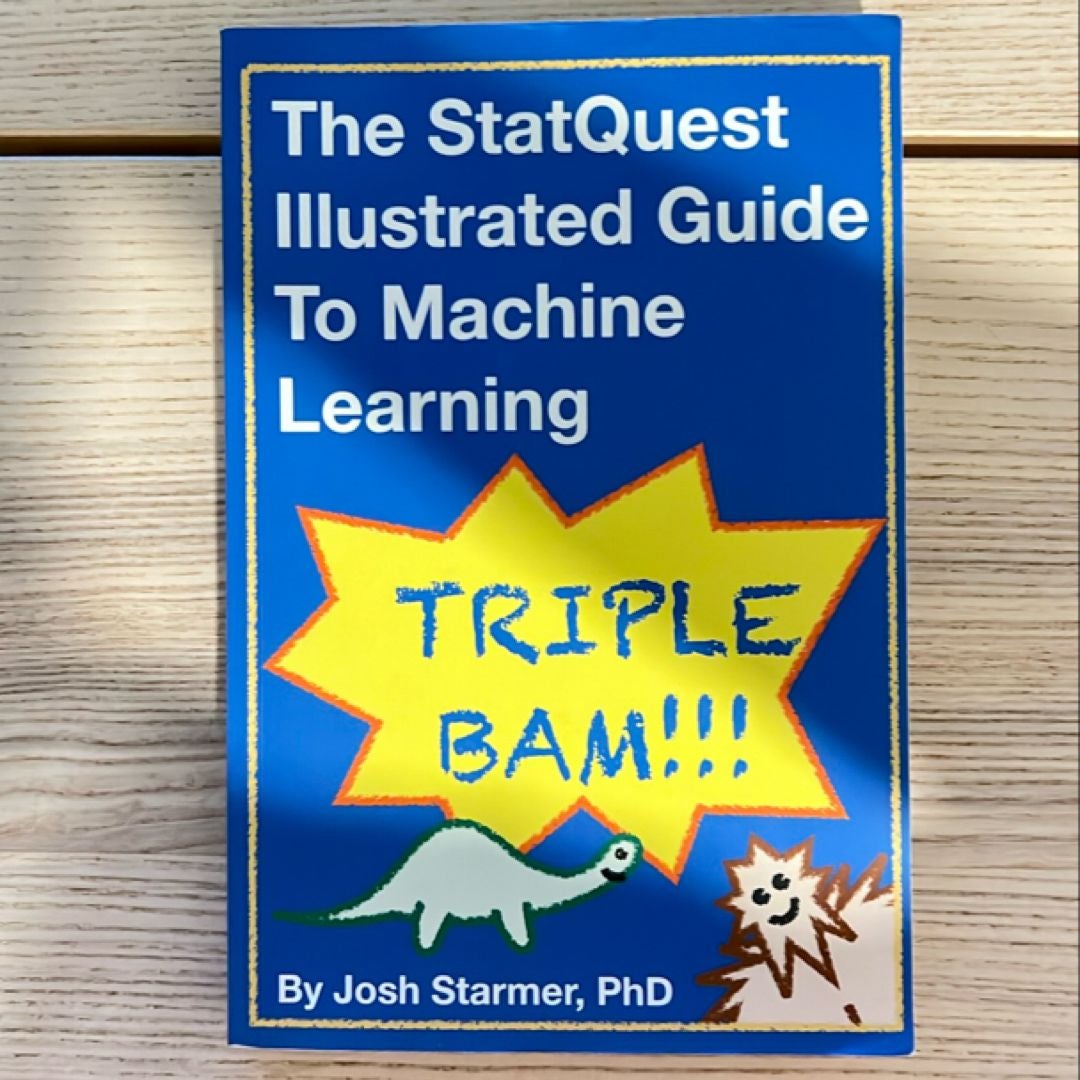 The StatQuest Illustrated Guide to Machine Learning by Joshua Starmer