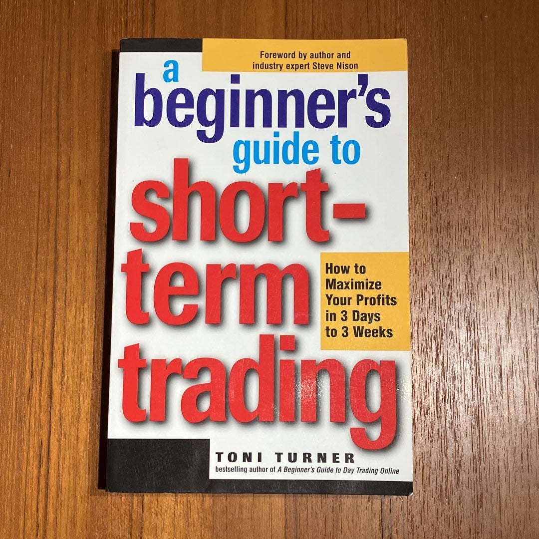 A Beginner's Guide to Short-Term Trading by Toni Turner, Steve Nison