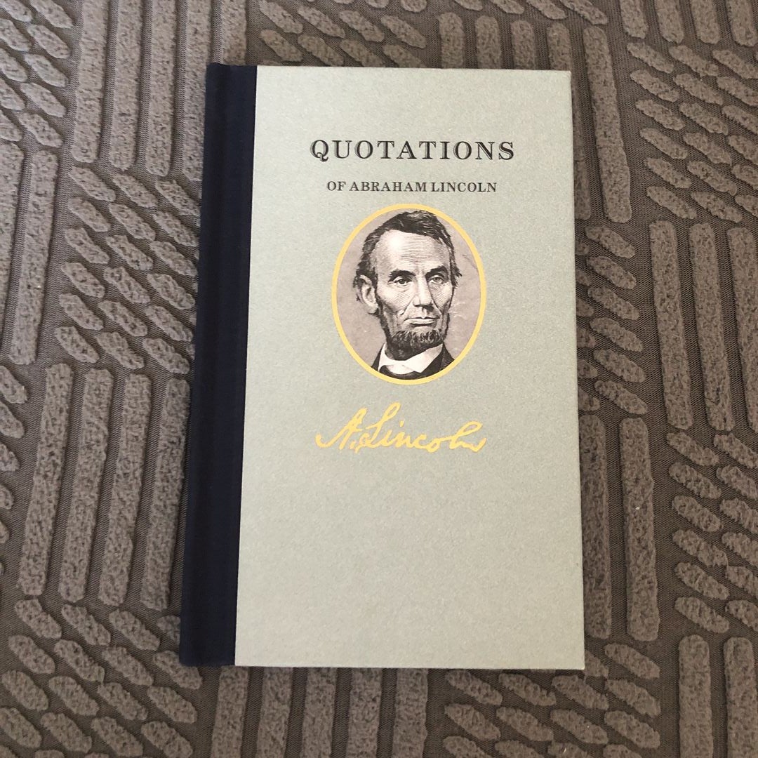 Quotations of Abraham Lincoln by Abraham Lincoln