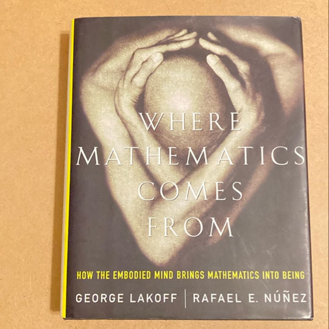 Where Mathematics Come From by George Lakoff, Rafael E. Nunez