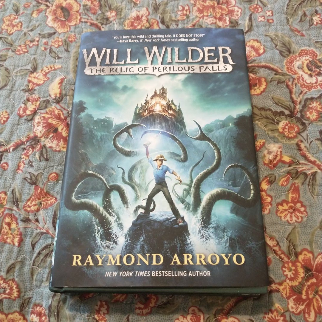 Will Wilder #1: the Relic of Perilous Falls by Raymond Arroyo