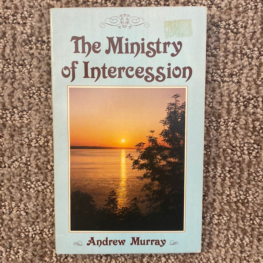 The Ministry of Intercession by Andrew Murray