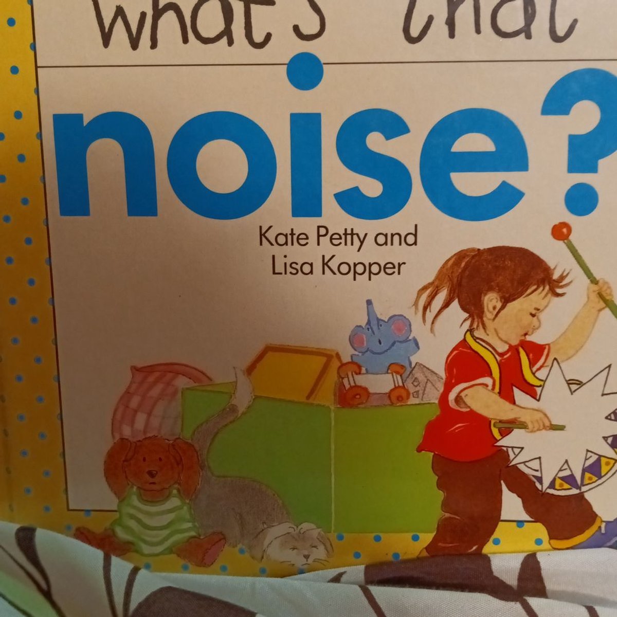What's That Noise? by Kate Petty