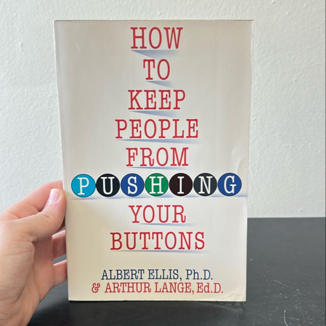 How to keep people from pushing your buttons by Albert Ellis Ph.D and ...