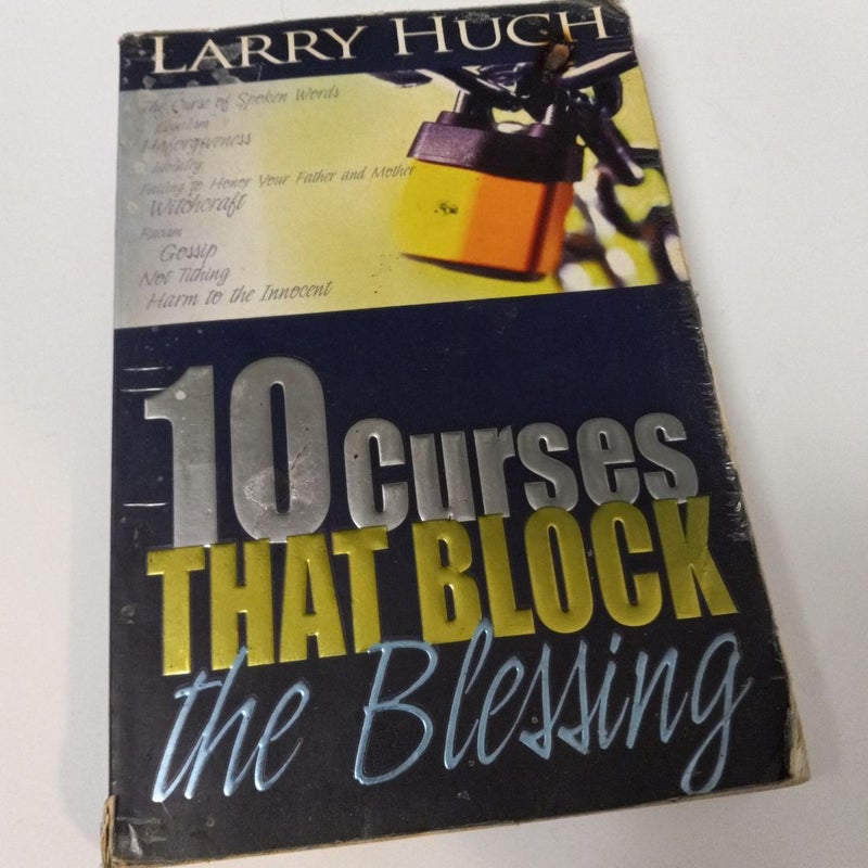 10 Curses That Block the Blessing by Larry Huch