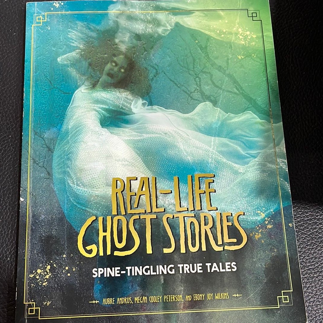 Real-Life Ghost Stories by Aubre Andrus, Megan Cooley Peterson, Ebony ...