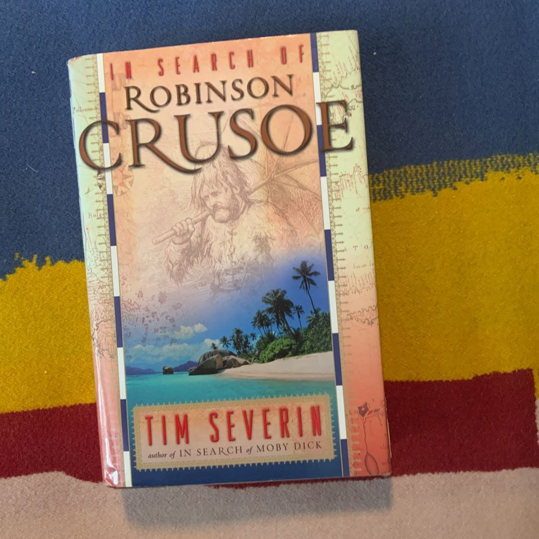 In Search of Robinson Crusoe by Tim Severin