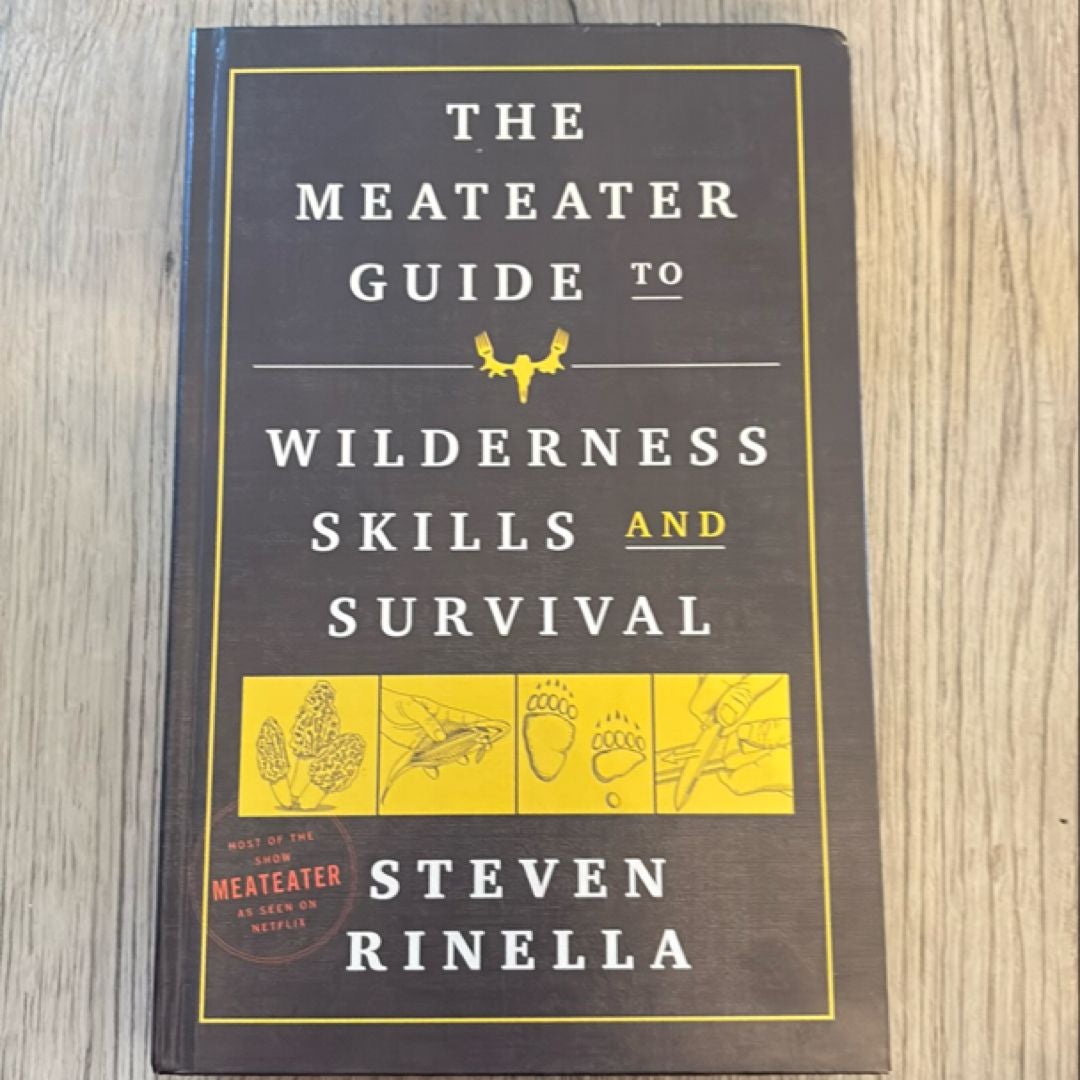 The MeatEater Guide to Wilderness Skills and Survival by Steven Rinella