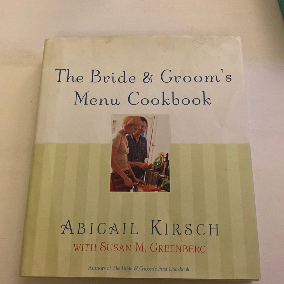 The Bride and Groom's Menu Cookbook by Abigail Kirsch, Susan M. Greenberg