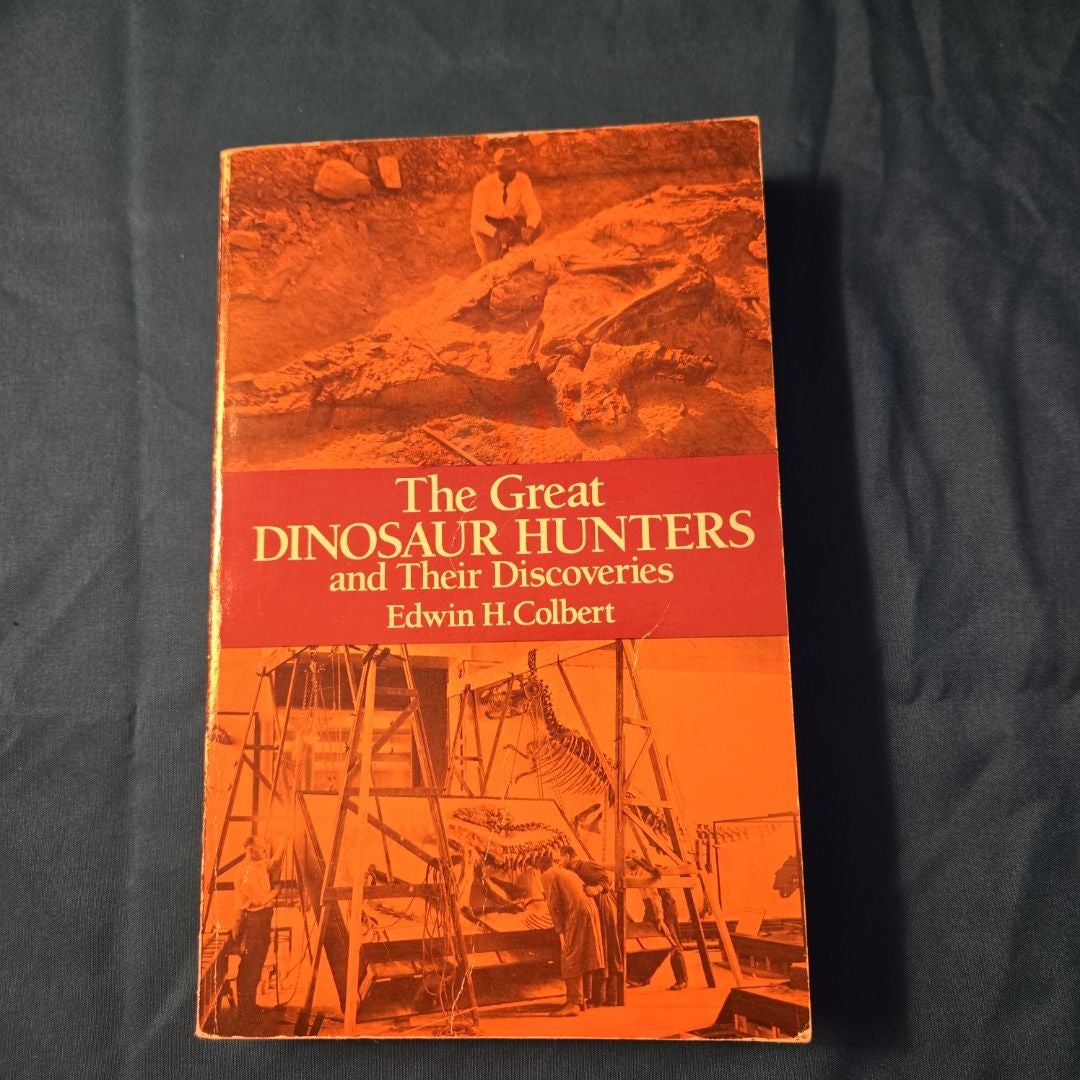 The Great Dinosaur Hunters and Their Discoveries by Edwin H. Colbert