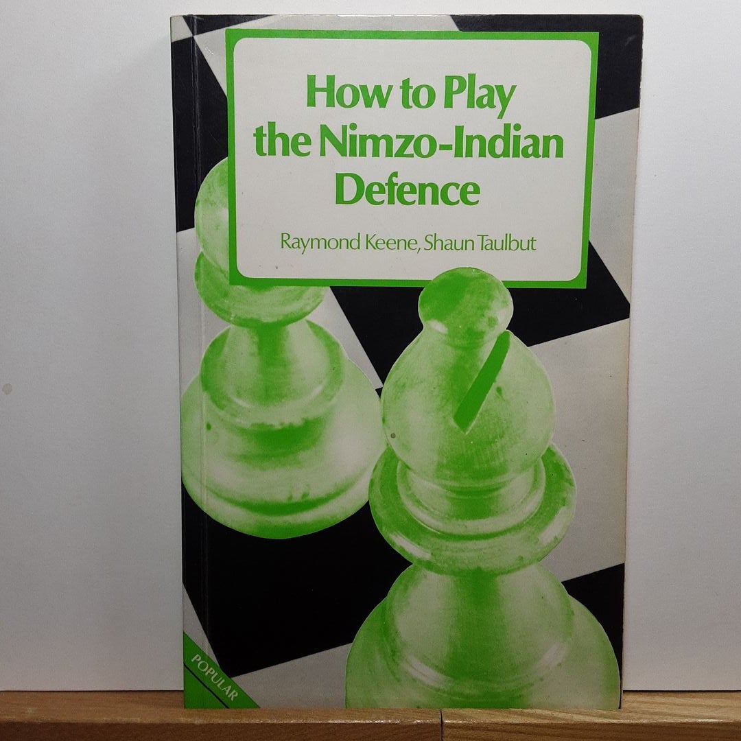 How to Play the Nimzo-Indian Defence by Raymond Keene, Shaun Taulbut