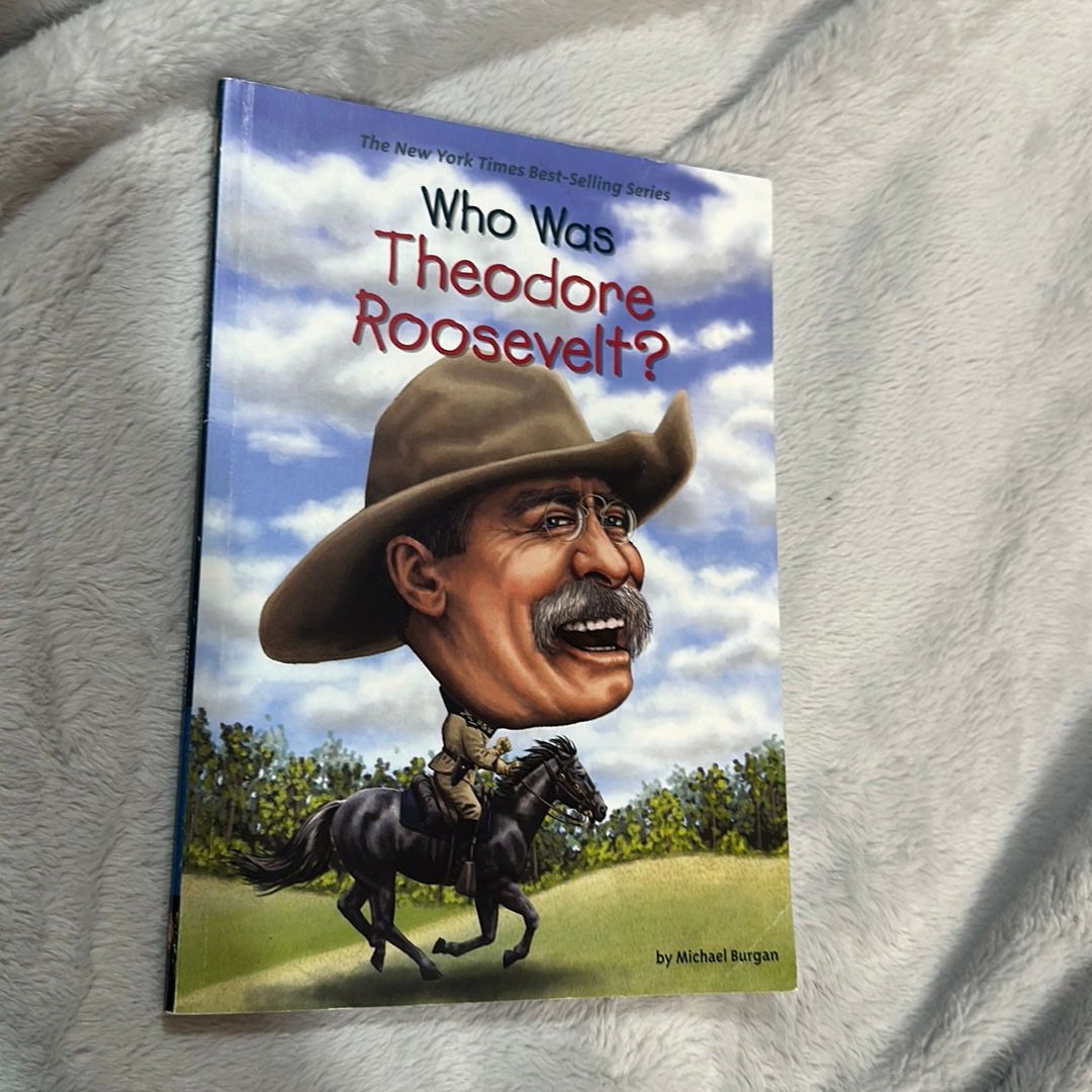 Who Was Theodore Roosevelt? by Michael Burgan, Who HQ