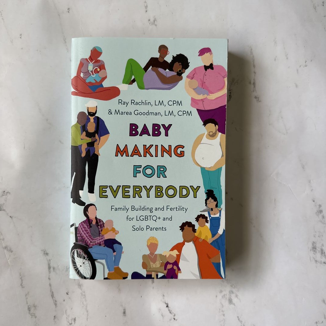 Baby Making for Everybody by Marea Goodman, LM, CPM, Ray Rachlin, LM, CPM