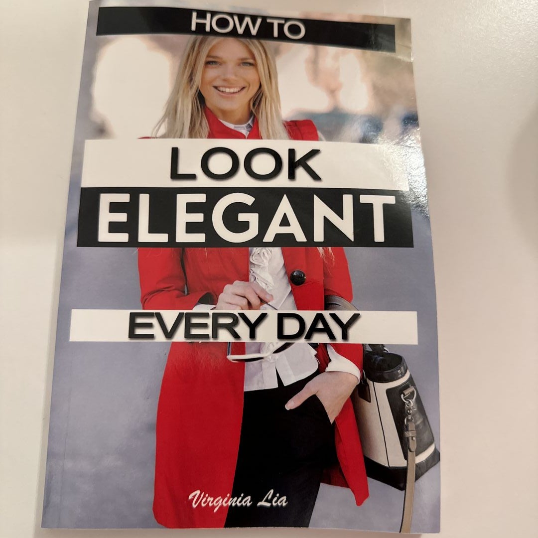 How to Look Elegant Every Day! by Virginia Lia, Paperback | Pangobooks How to Look Elegant Every Day! by Virginia Lia, Paperback | Pangobooks