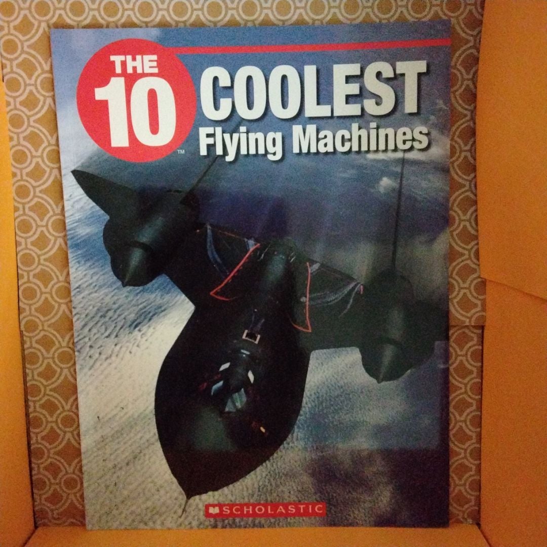 The 10 Coolest Flying Machines by Glen R. Downey, Sandie Cond