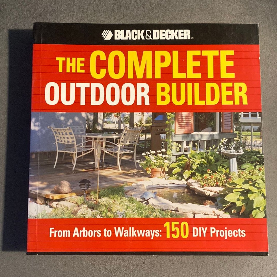 Black and Decker the Complete Outdoor Builder by Editors of CPi