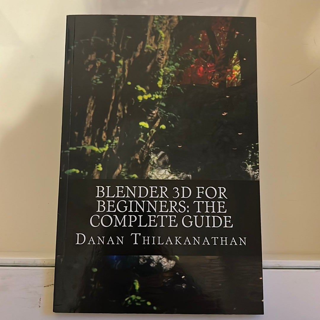 Blender 3D for Beginners: the Complete Guide by Danan Thilakanathan ...