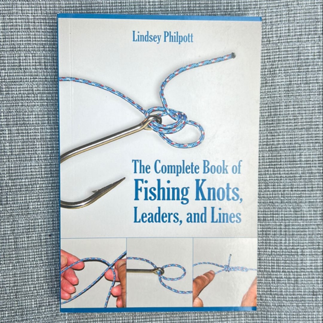 Complete Book of Fishing Knots, Leaders, and Lines by Lindsey Philpott
