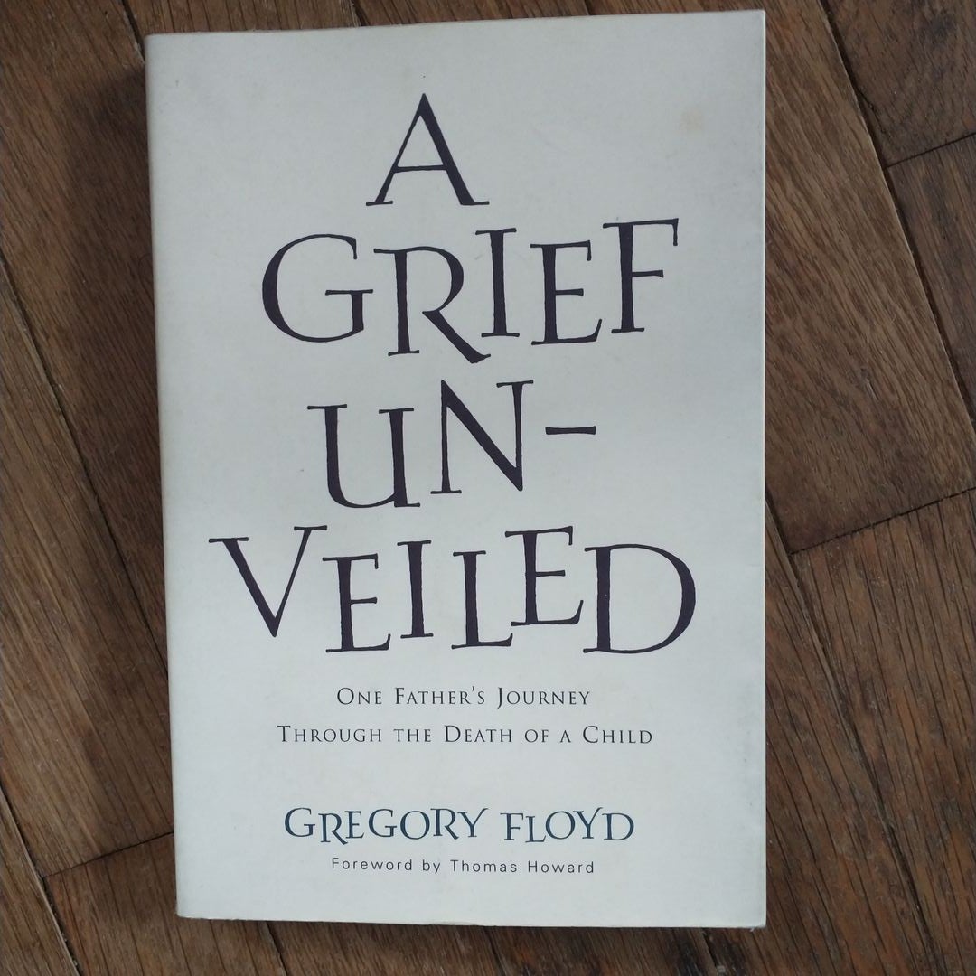 A Grief Unveiled by Gregory Floyd, Thomas Howard