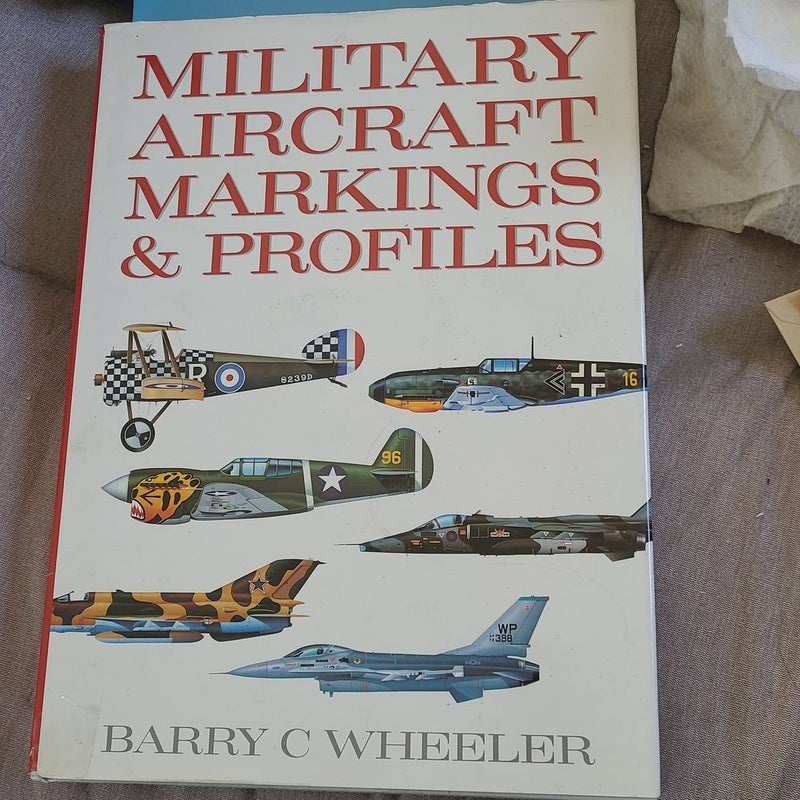 Military Aircraft Markings and Profiles by Barry C. Wheeler
