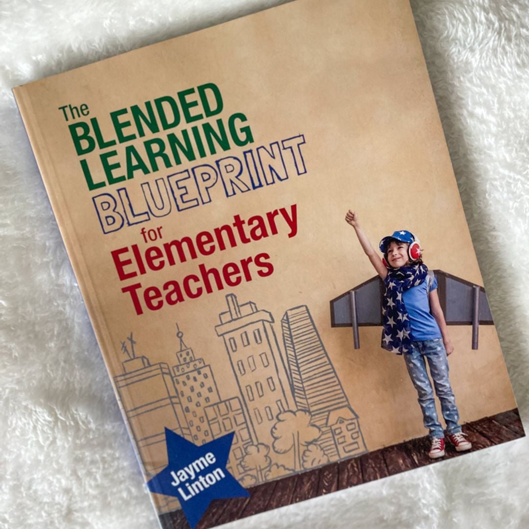 The Blended Learning Blueprint for Elementary Teachers by Jayme Linton
