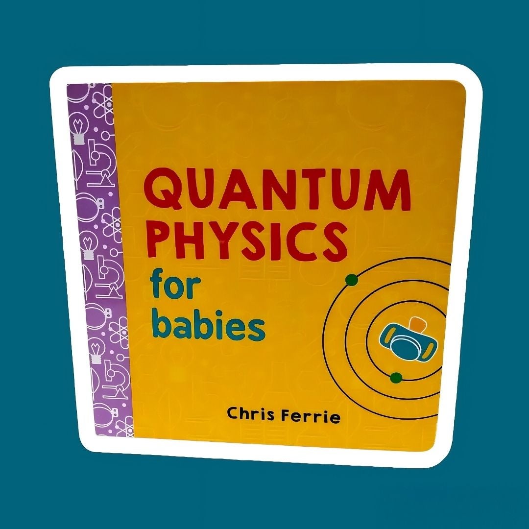 Quantum Physics for Babies by Chris Ferrie