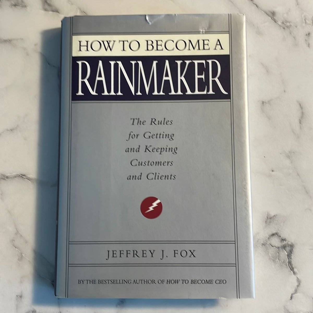 How to Become a Rainmaker by Jeffrey J. Fox