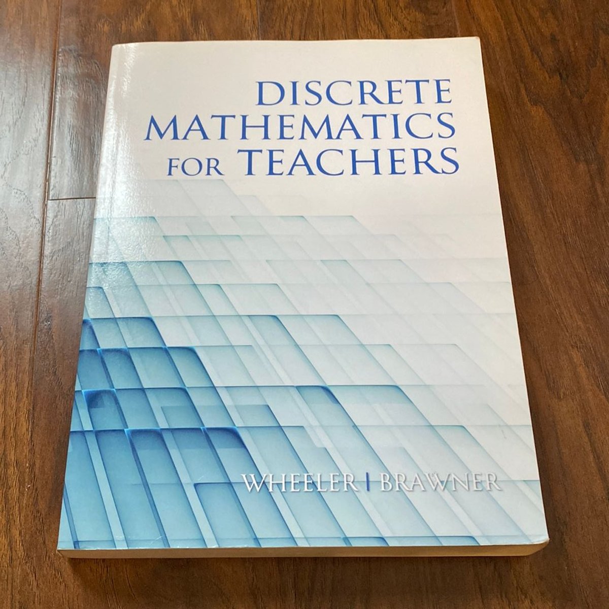 Discrete Mathematics for Teachers by Ed Wheeler, Jim Brawner