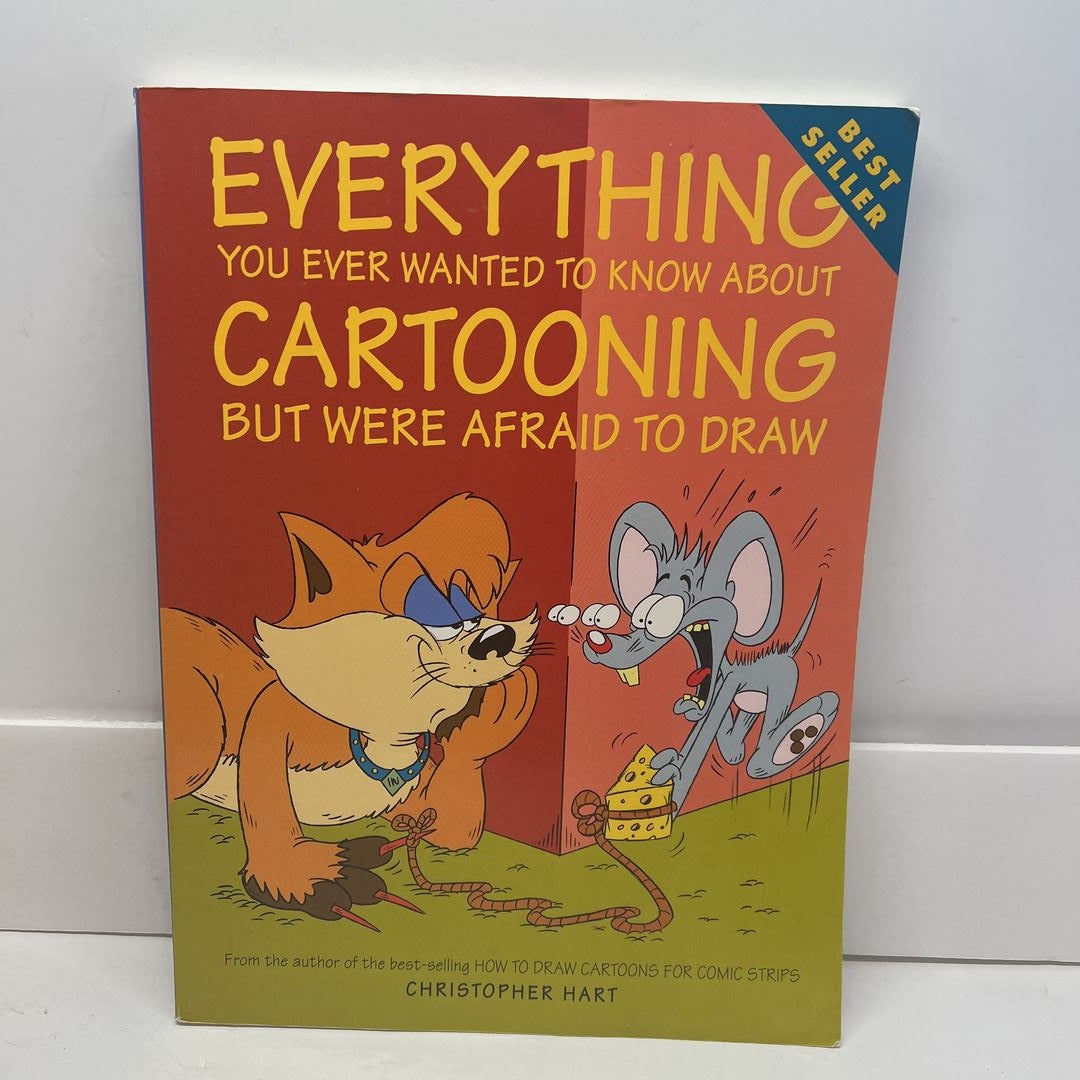 Everything You Ever Wanted to Know about Cartooning but Were Afraid to ...
