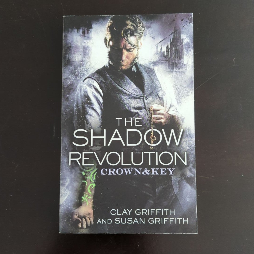 The Shadow Revolution: Crown and Key by Clay Griffith, Susan Griffith
