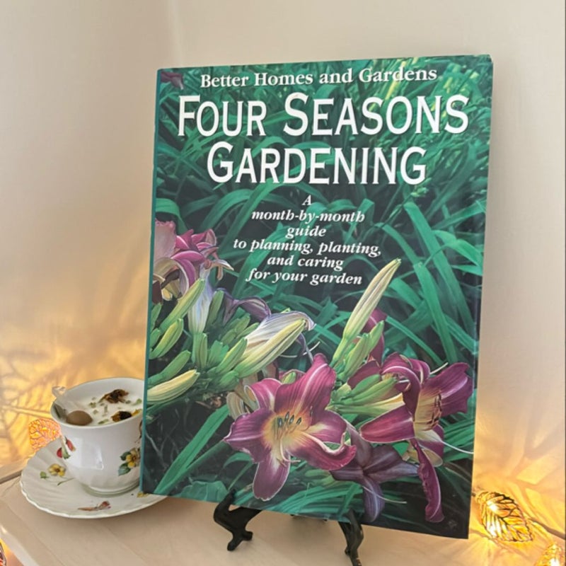 Four Seasons Gardening by Better Homes and Gardens Editors