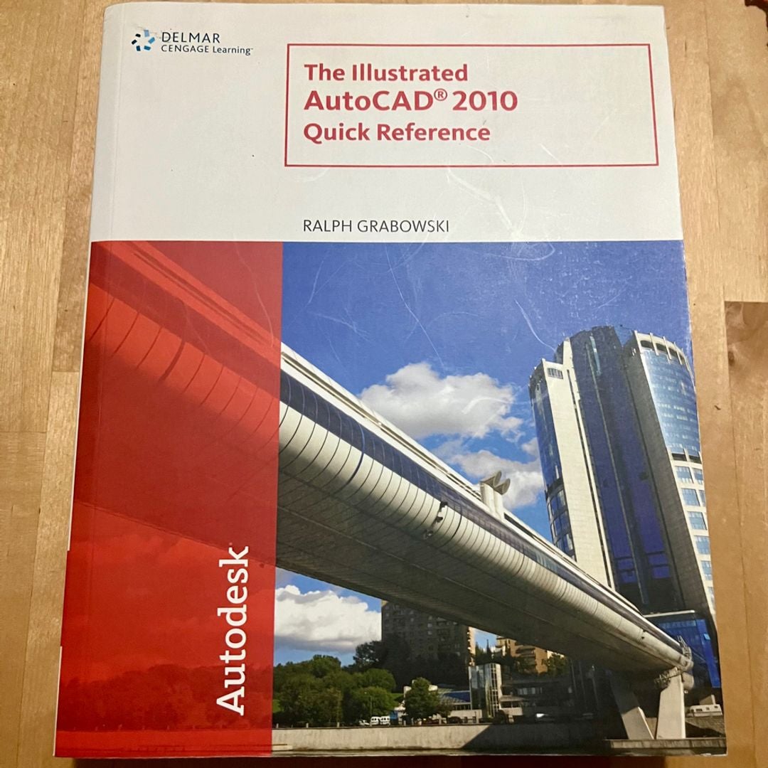The Illustrated AutoCAD 2010 Quick Reference by Ralph Grabowski