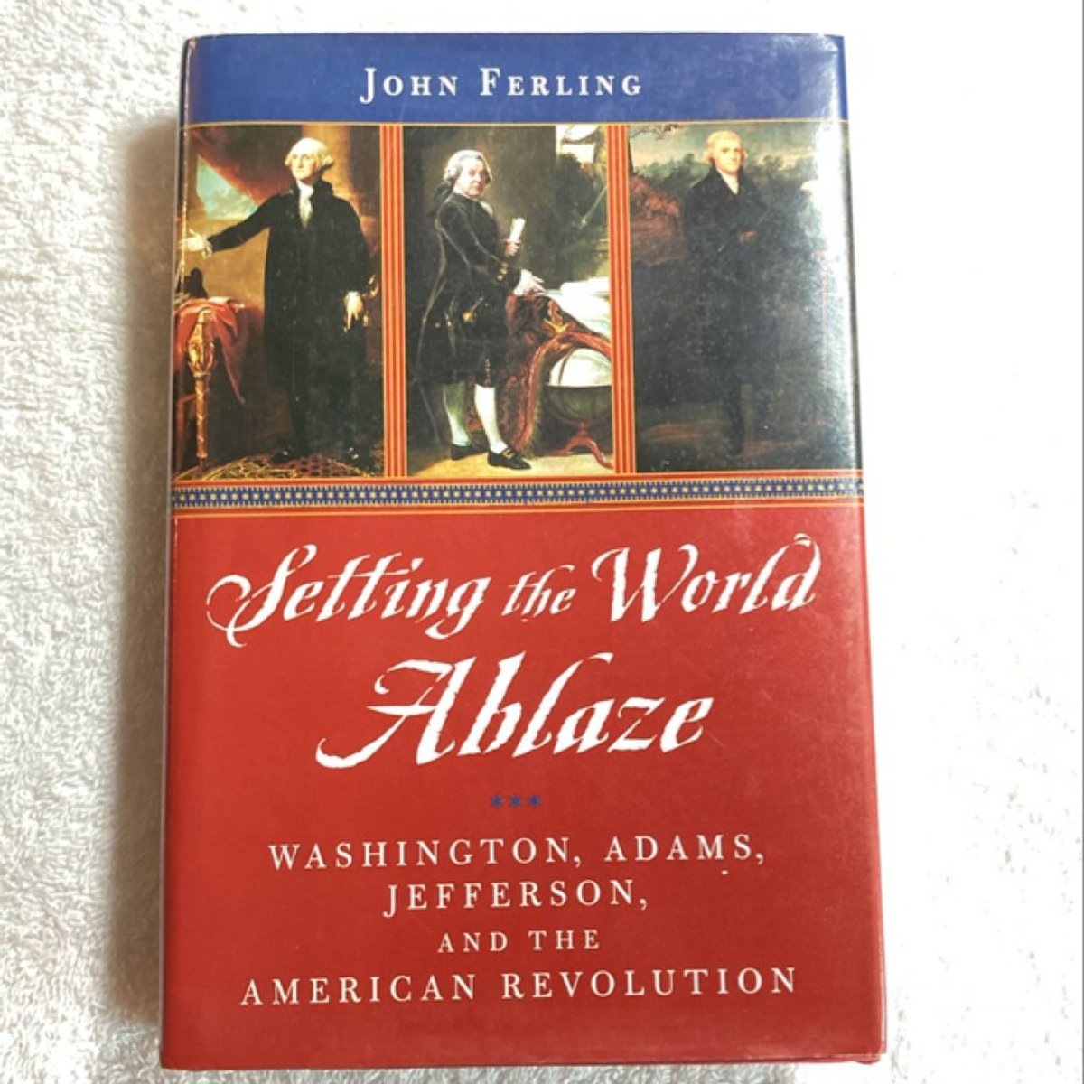 Setting the World Ablaze by John Ferling