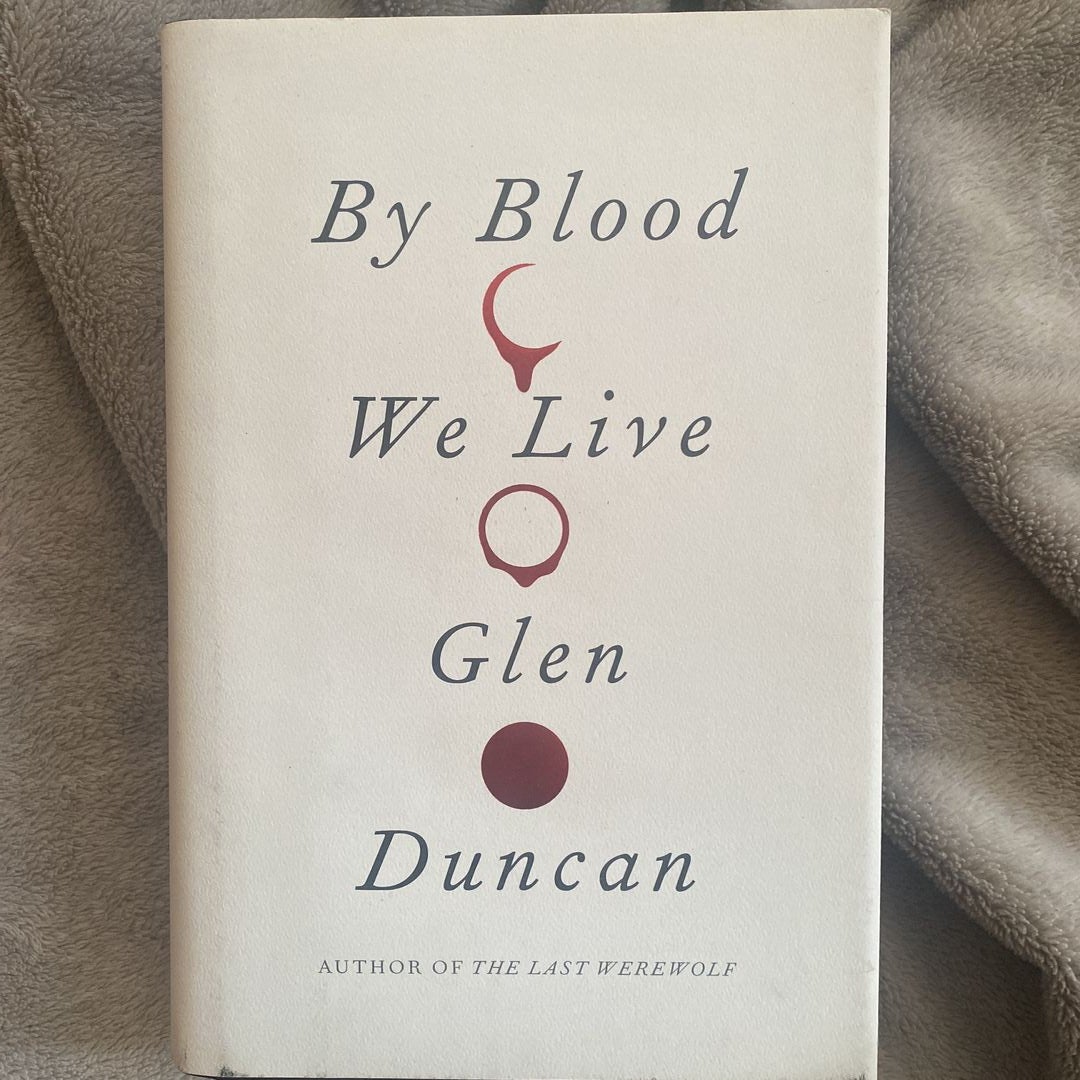 By Blood We Live by Glen Duncan