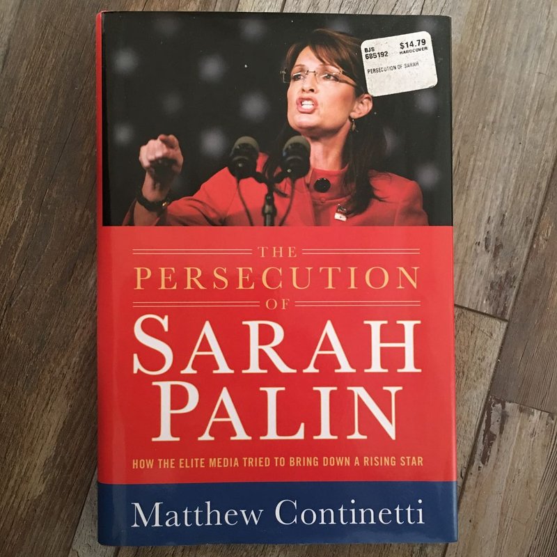 The Persecution of Sarah Palin by Matthew Continetti