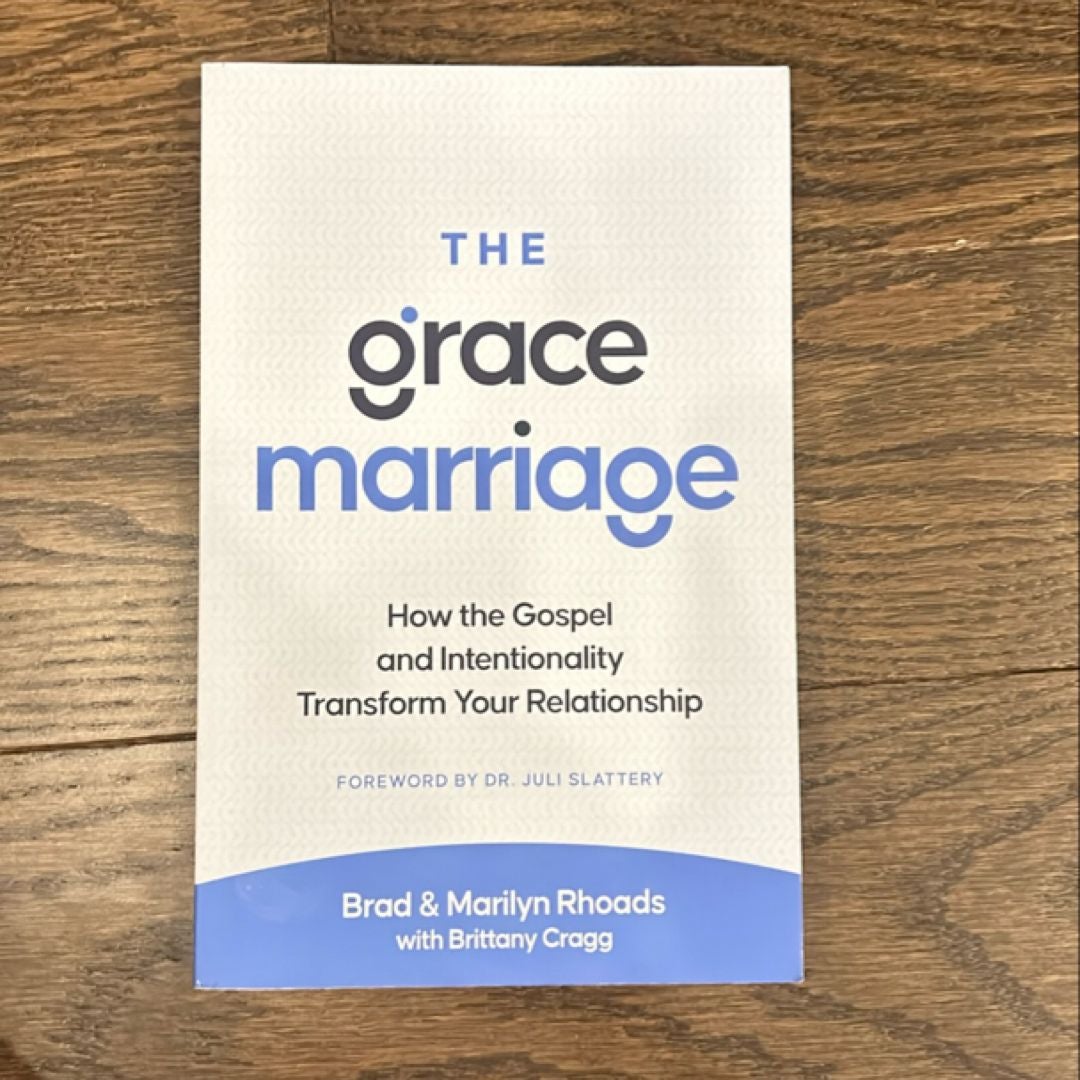 The Grace Marriage by Brad Rhoads, Marilyn Rhoads, Brittany Cragg, Juli Slattery