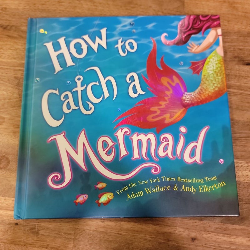 How to Catch a Mermaid by Adam Wallace