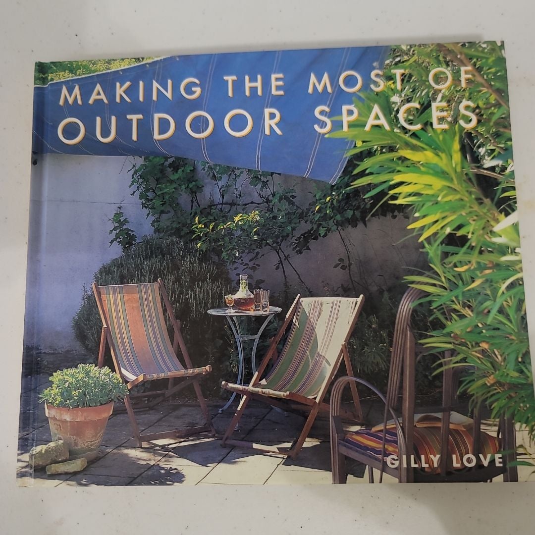 Making the Most of Outdoor Spaces by Gilly Love