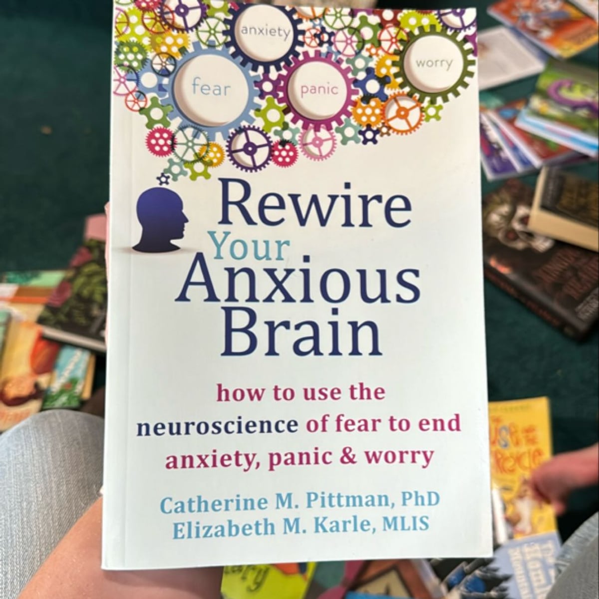 Rewire Your Anxious Brain by Catherine M. Pittman, Elizabeth M. Karle