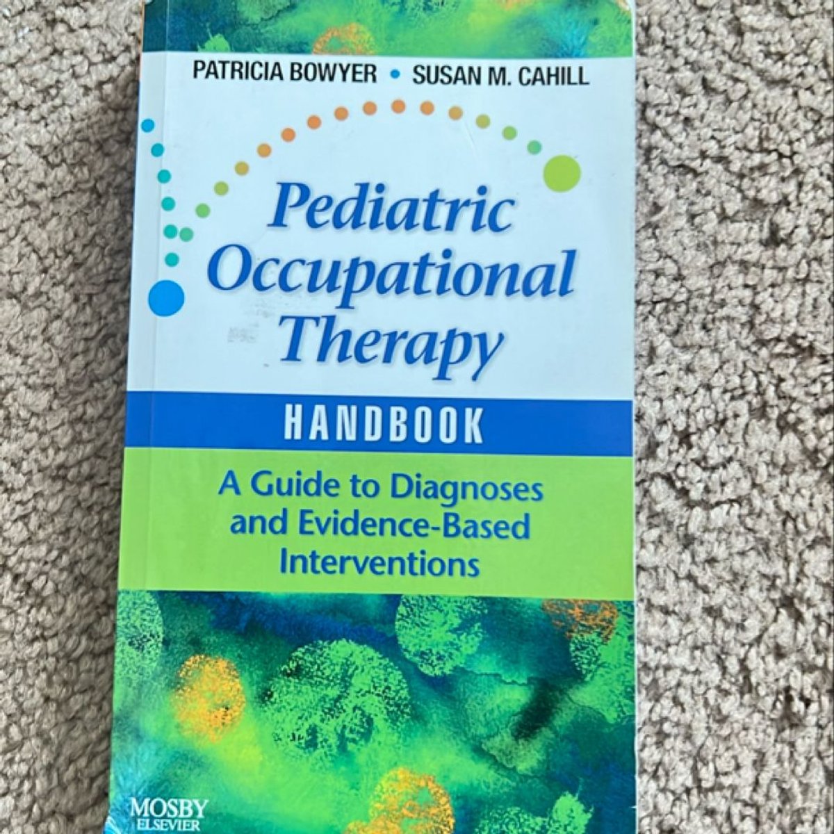 Pediatric Occupational Therapy Handbook by Patricia Bowyer, Susan M. Cahill