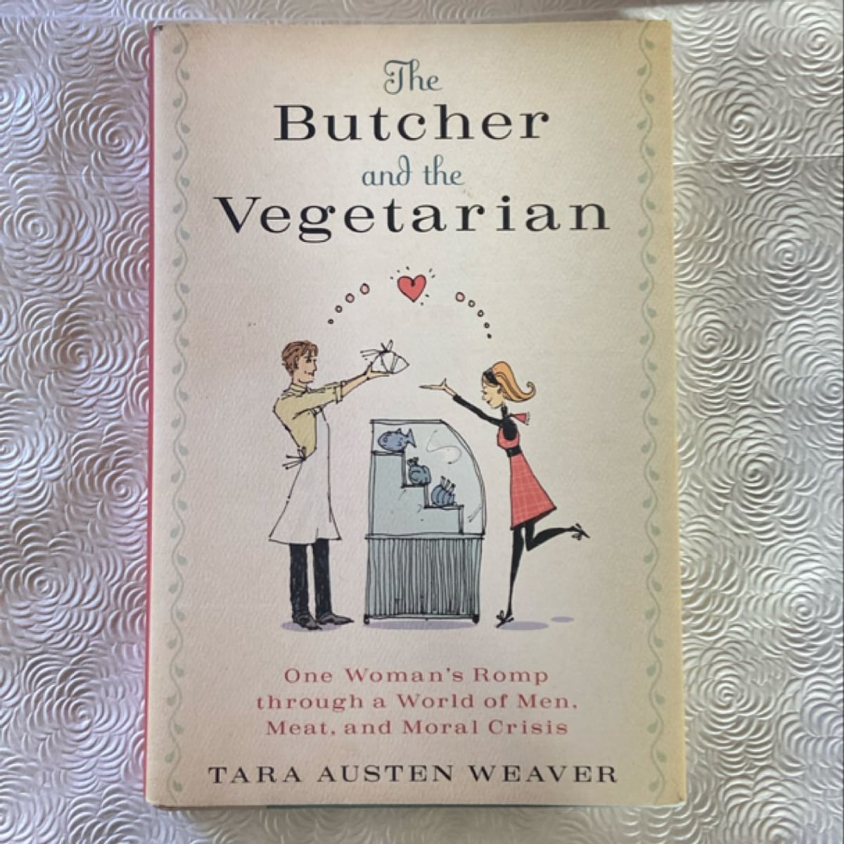 The Butcher and the Vegetarian by Tara Austen Weaver