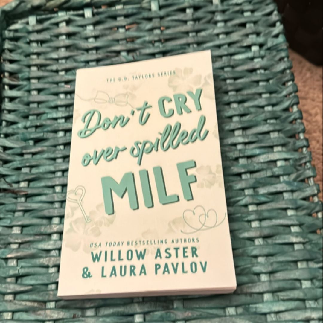 Don't Cry over Spilled MILF: the G.D. Taylors Series by Willow Aster, Laura Pavlov