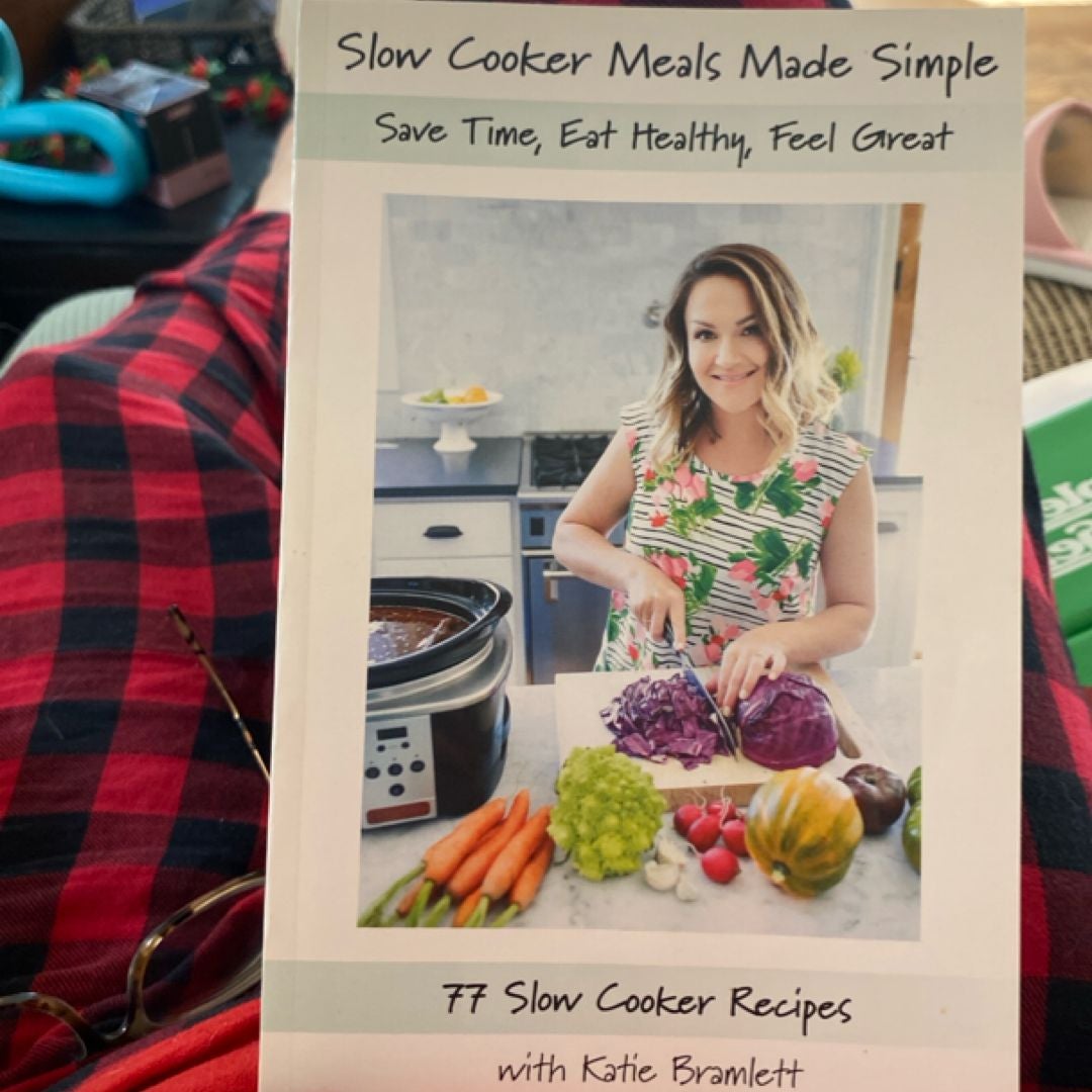 Slow Cooker Meals Made SImple by Katie Bramlett, Kaitie Korver ...