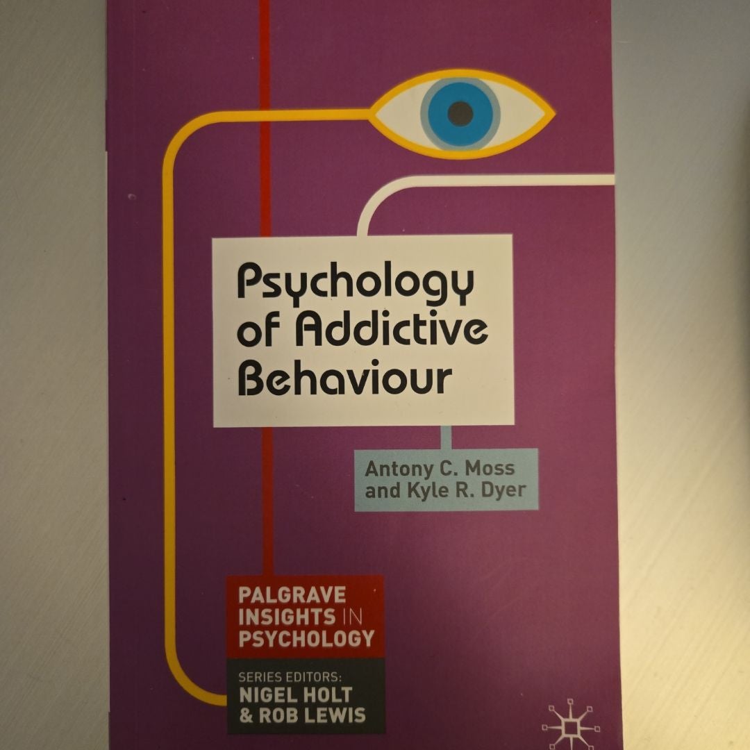 Psychology of Addictive Behaviour by Antony C. Moss, Kyle R. Dyer