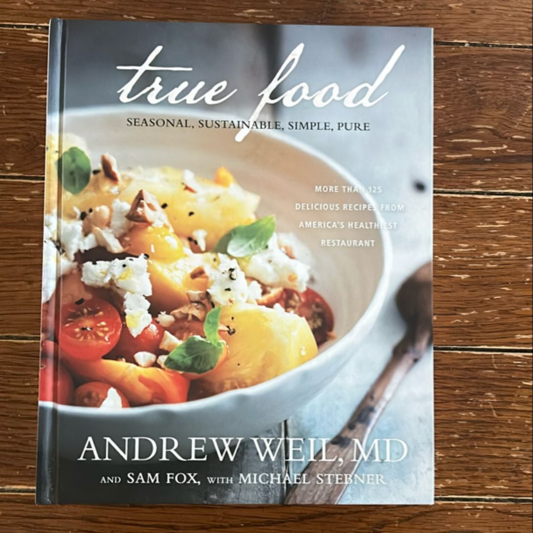 True Food by Andrew Weil, Michael Stebner, Sam Fox