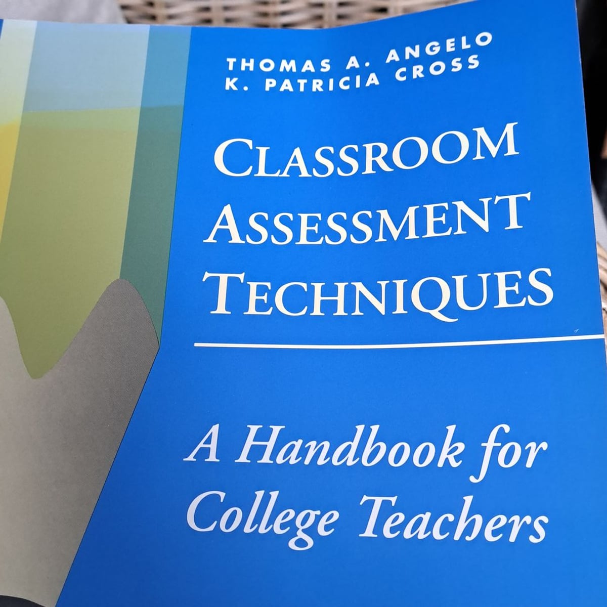 Classroom Assessment Techniques by K. Patricia Cross, Thomas A. Angelo