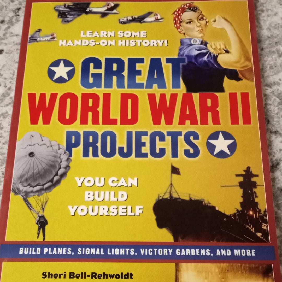 Great World War II Projects by Sheri Bell-Rehwoldt