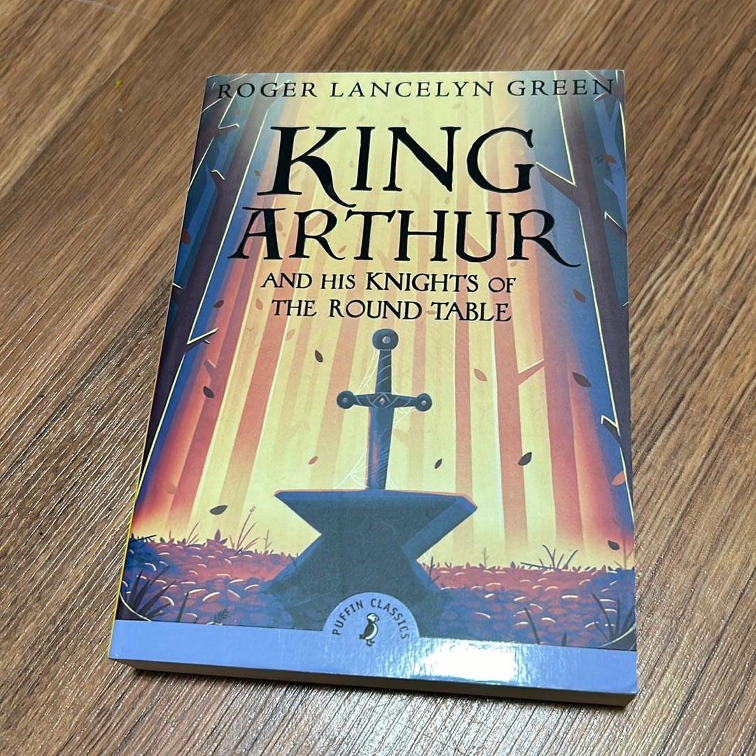 King Arthur and His Knights of the Round Table by Roger Lancelyn Green ...